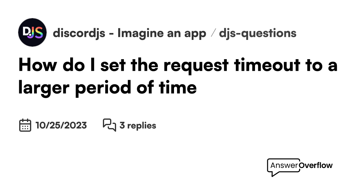 How do I set the request timeout to a larger period of time? - discord.js - Imagine an app