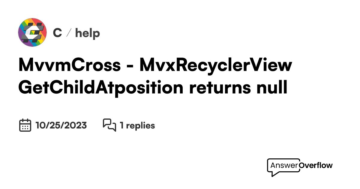 MvvmCross - MvxRecyclerView GetChildAt(position) returns null - C#