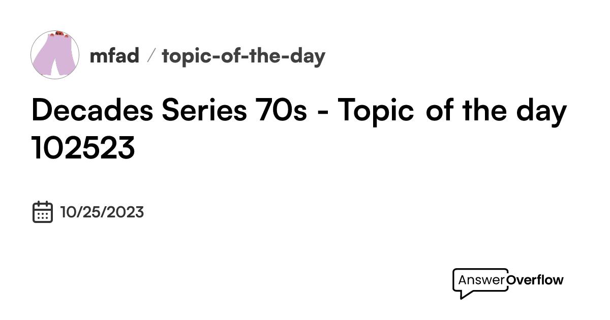 Decades Series: 70s - Topic of the day 10/25/23 - mfad