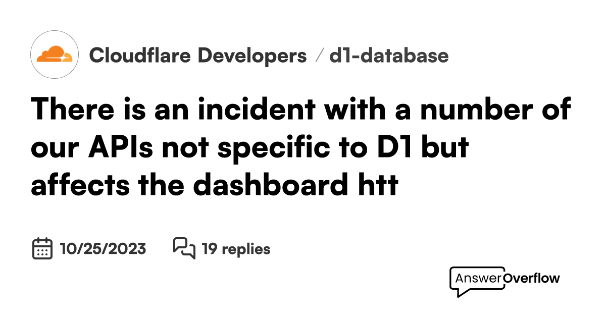 There is an incident with a number of our APIs (not specific to D1, but affects the dashboard ...