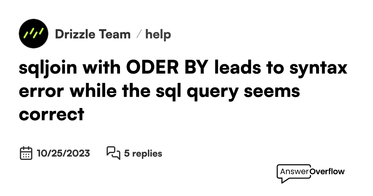 `sqljoin` With `oder By` Leads To Syntax Error While The Sql Query Seems Correct Drizzle Team