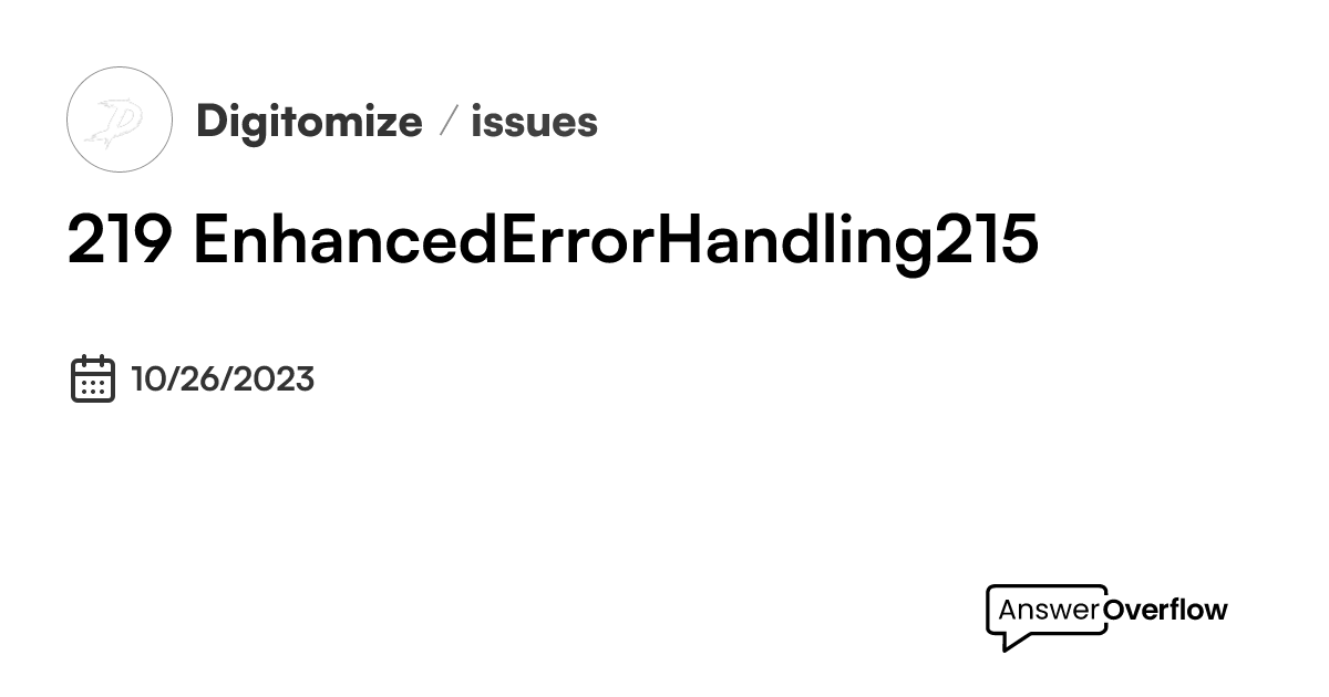 #219: EnhancedErrorHandling#215 - Digitomize