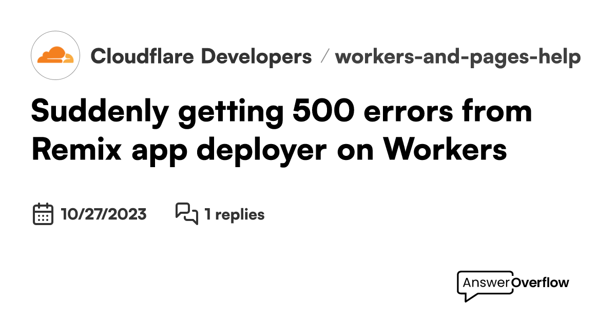 Suddenly getting 500 errors from Remix app deployer on Workers - Cloudflare Developers