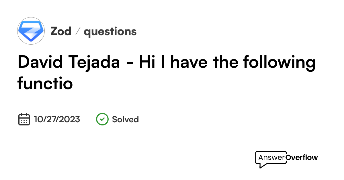 David Tejada - Hi. I have the following functio... - Zod