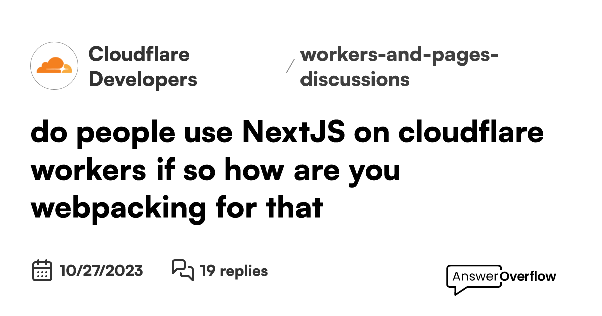 do people use NextJS on cloudflare workers? if so how are you webpacking for that? - Cloudflare ...