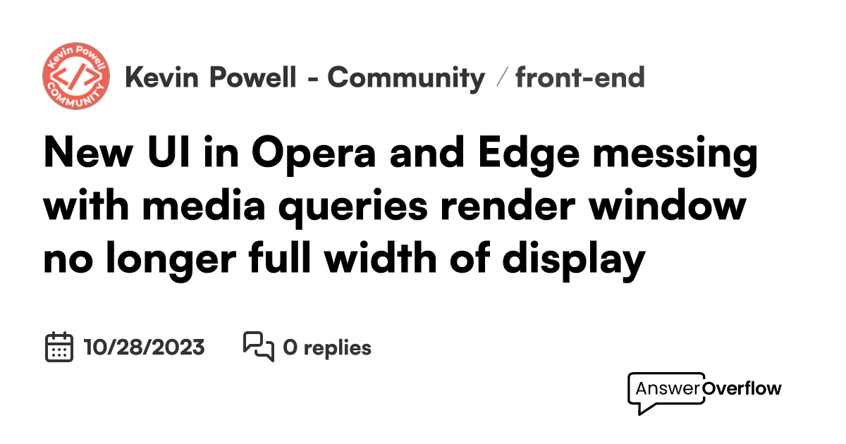 New UI in Opera and Edge messing with media queries (render window no longer full width of ...