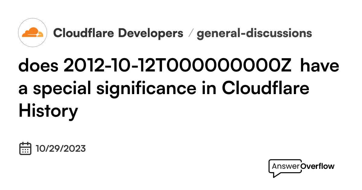 does `2012-10-12T00:00:00.000Z` have a special significance in Cloudflare History? - Cloudflare ...
