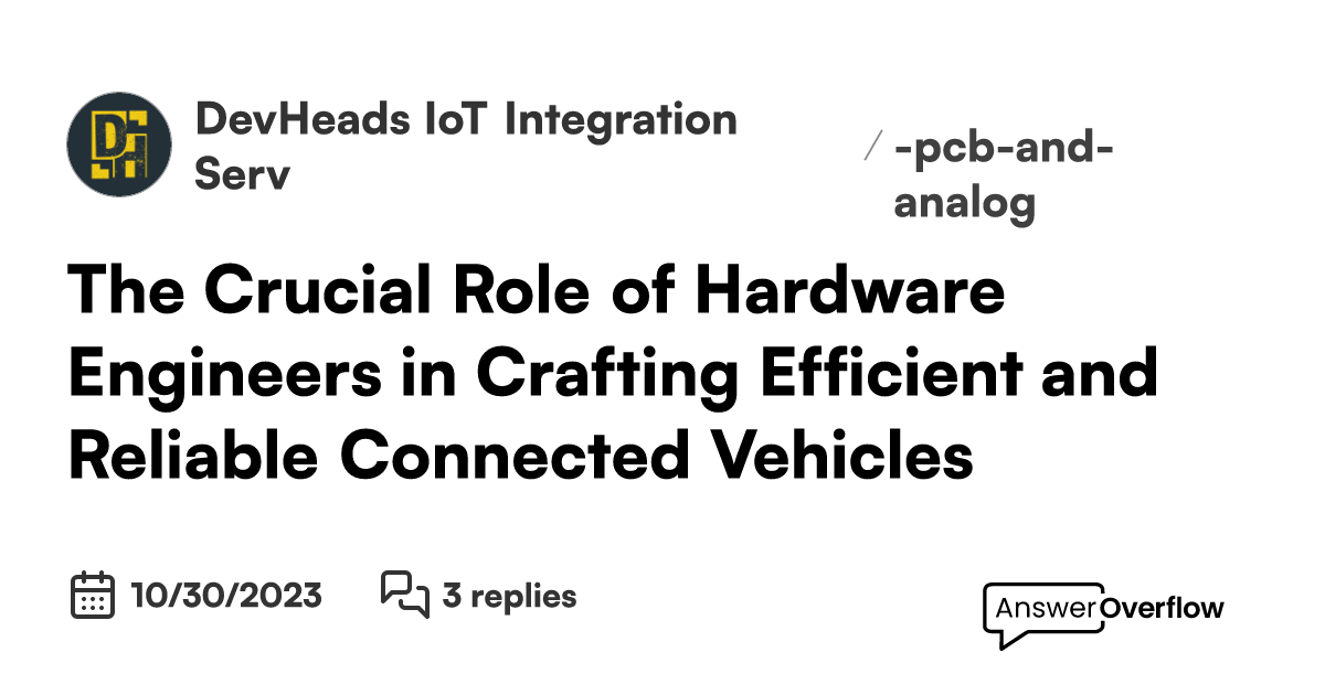 The Crucial Role of Hardware Engineers in Crafting Efficient and Reliable Connected Vehicles ...