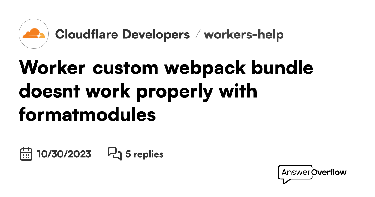 Worker Custom Webpack Bundle Doesnt Work Properly With Format‘modules Cloudflare Developers