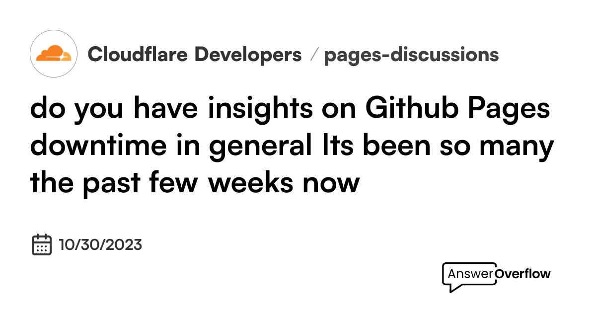 do you have insights on Github Pages downtime in general? It's been so many the past few weeks ...