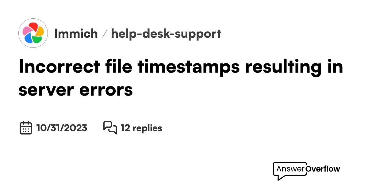 Incorrect file timestamps resulting in server errors - Immich