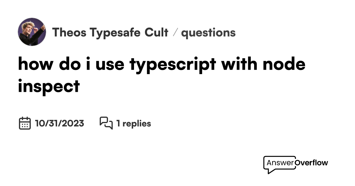 how do i use typescript with node inspect - Theo's Typesafe Cult
