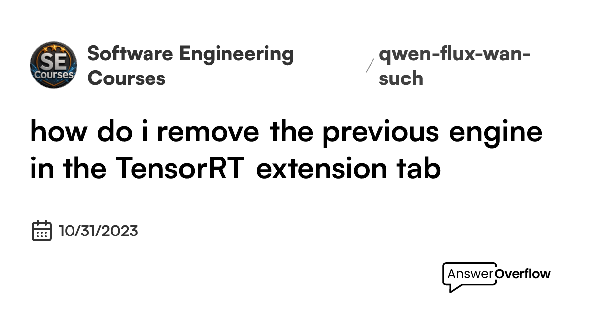 how do i remove the previous engine in the TensorRT extension tab? - Software Engineering ...