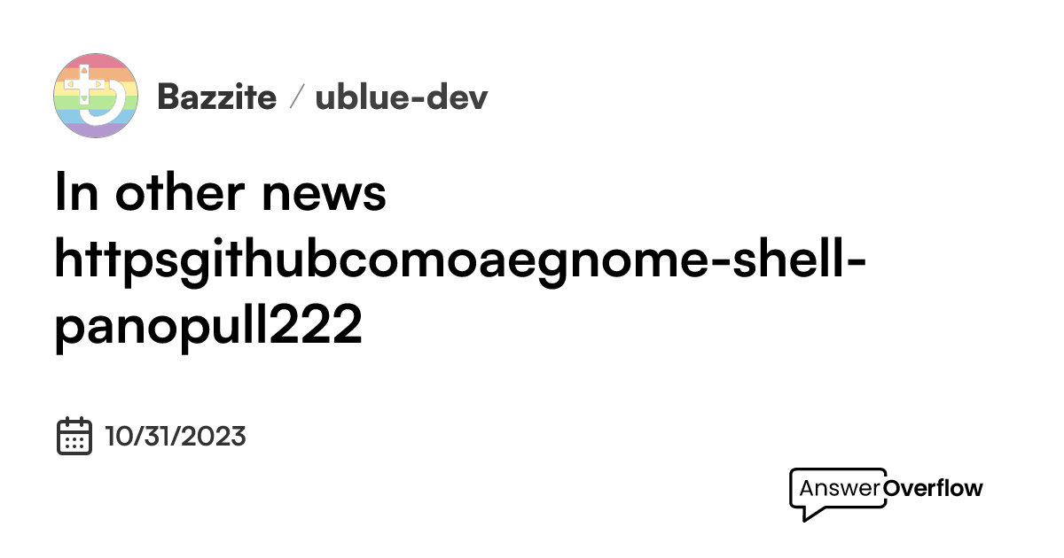 In other news: https://github.com/oae/gnome-shell-pano/pull/222 - Universal Blue