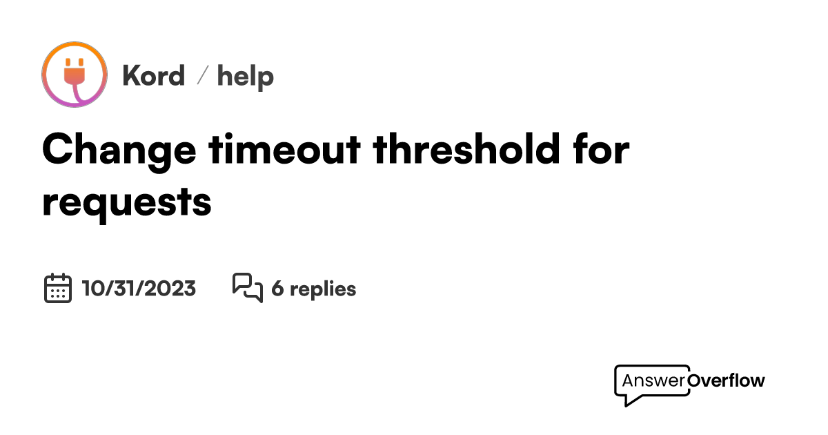 Change timeout threshold for requests - Kord