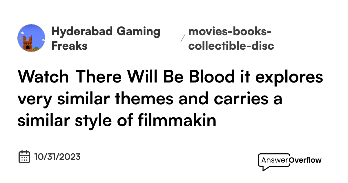 Watch There Will Be Blood, it explores very similar themes and carries ...