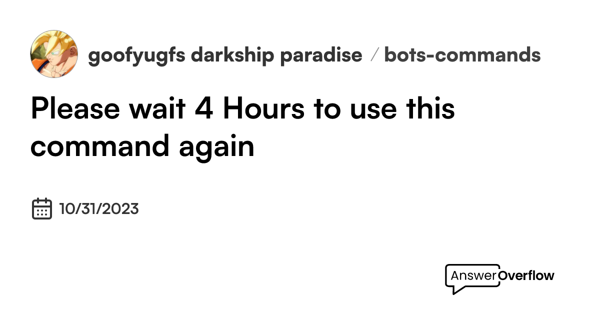 Please wait 4 Hours to use this command again! - goofyugf’s darkship paradise or something
