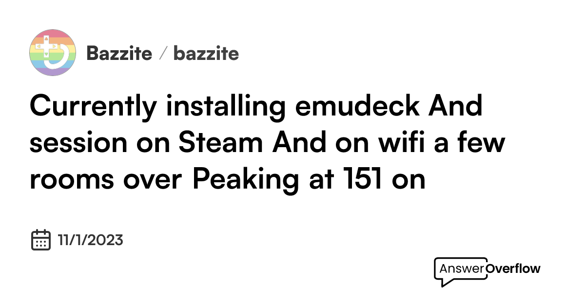 Currently installing emudeck. And session on Steam. And on wifi a few rooms over. Peaking at 151 ...