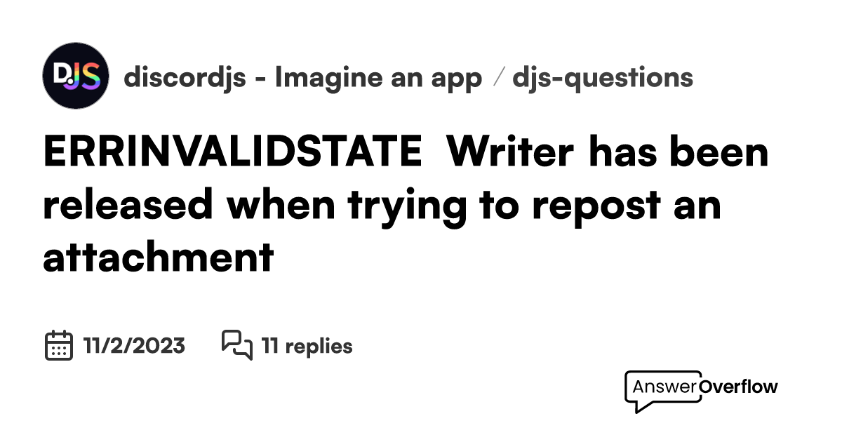"ERR_INVALID_STATE" "Writer has been released" when trying to repost an attachment - discord.js ...