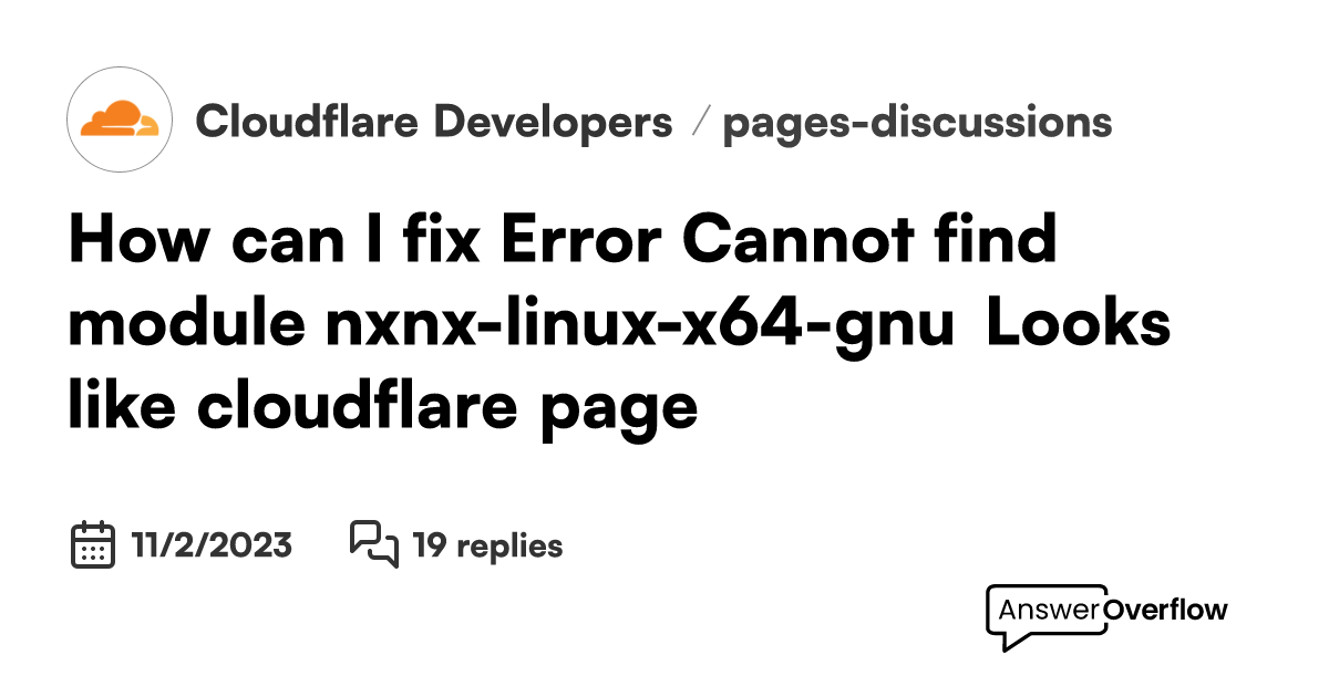 How can I fix: ``` Error: Cannot find module '@nx/nx-linux-x64-gnu' ``` Looks like cloudflare ...