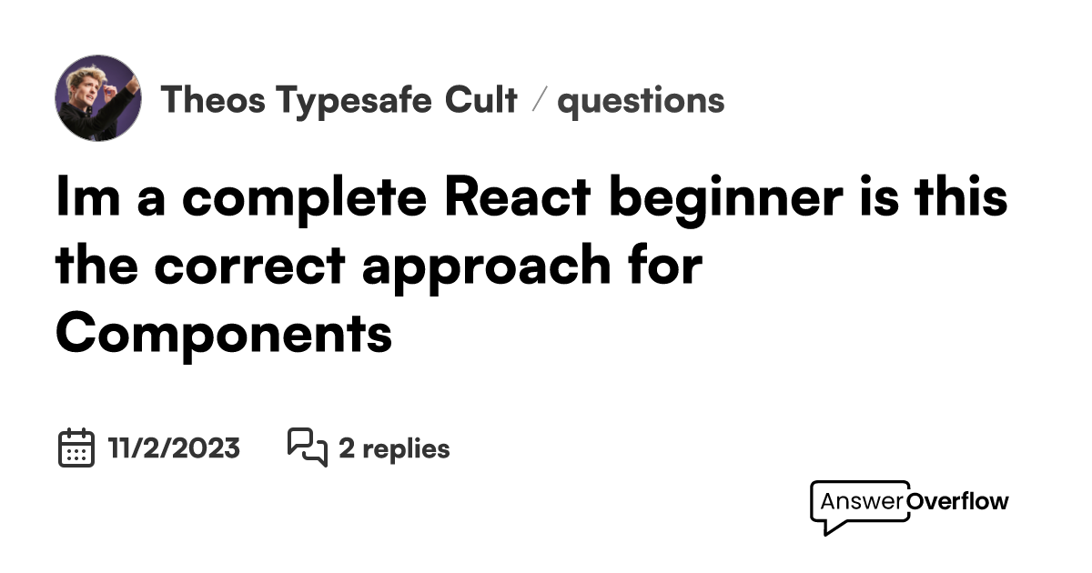 I'm a complete React beginner, is this the correct approach for Components? - Theo's Typesafe Cult
