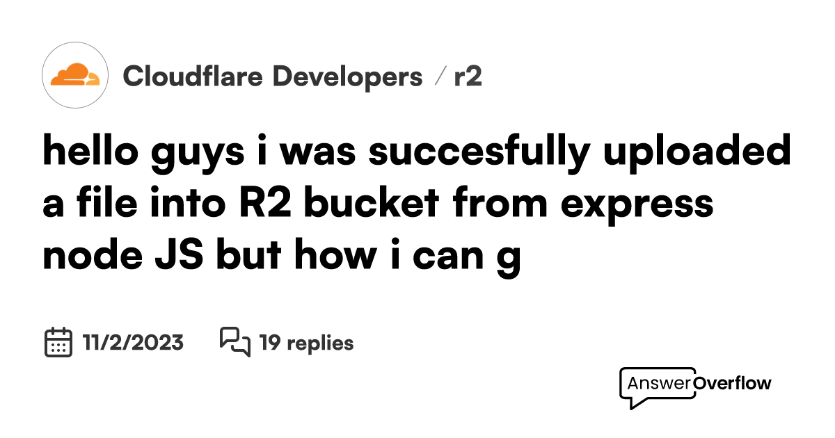 hello guys. i was succesfully uploaded a file into R2 bucket from express node JS. but, how i ...