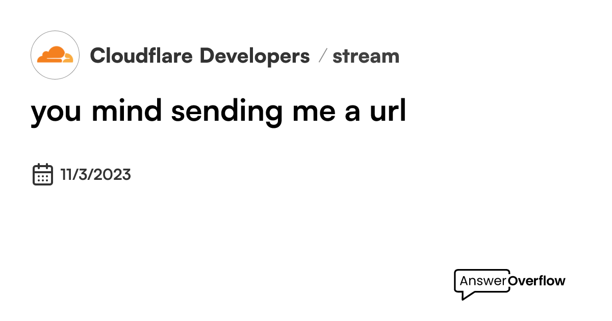 you mind sending me a url - Cloudflare Developers