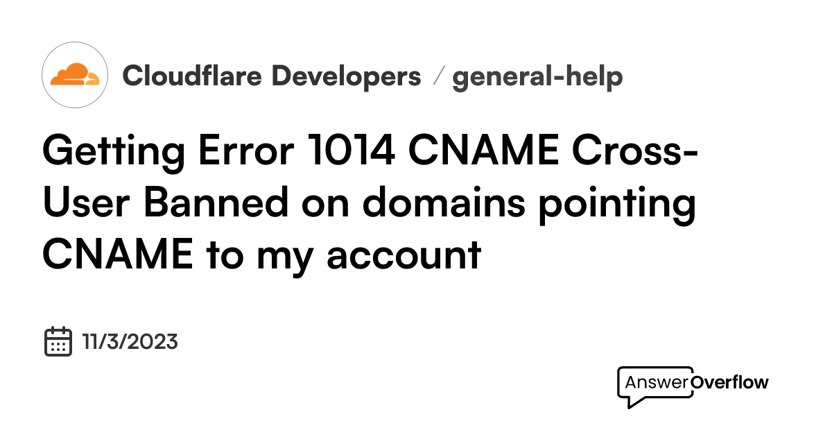 Getting Error 1014: CNAME Cross-User Banned on domains pointing CNAME to my account - Cloudflare ...