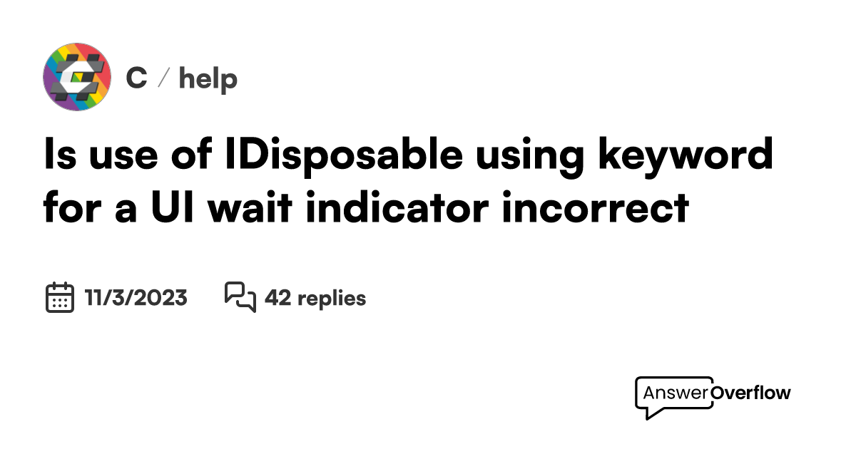 Is Use Of Idisposable Using Keyword For A Ui Wait Indicator Incorrect C