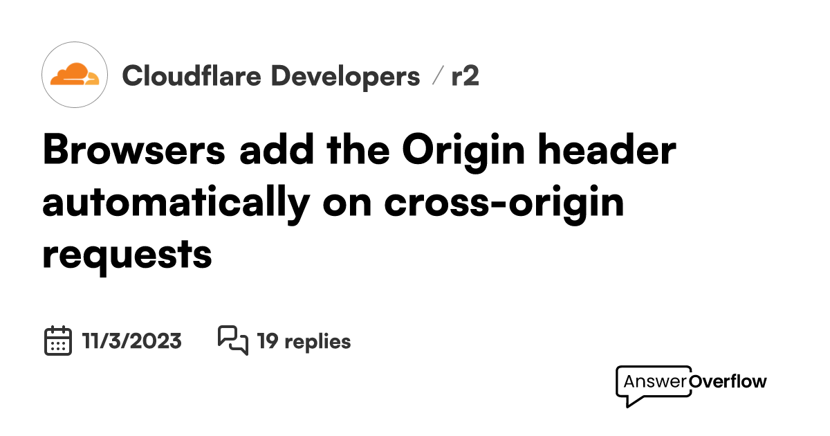 Browsers add the Origin header automatically on cross-origin requests. - Cloudflare Developers