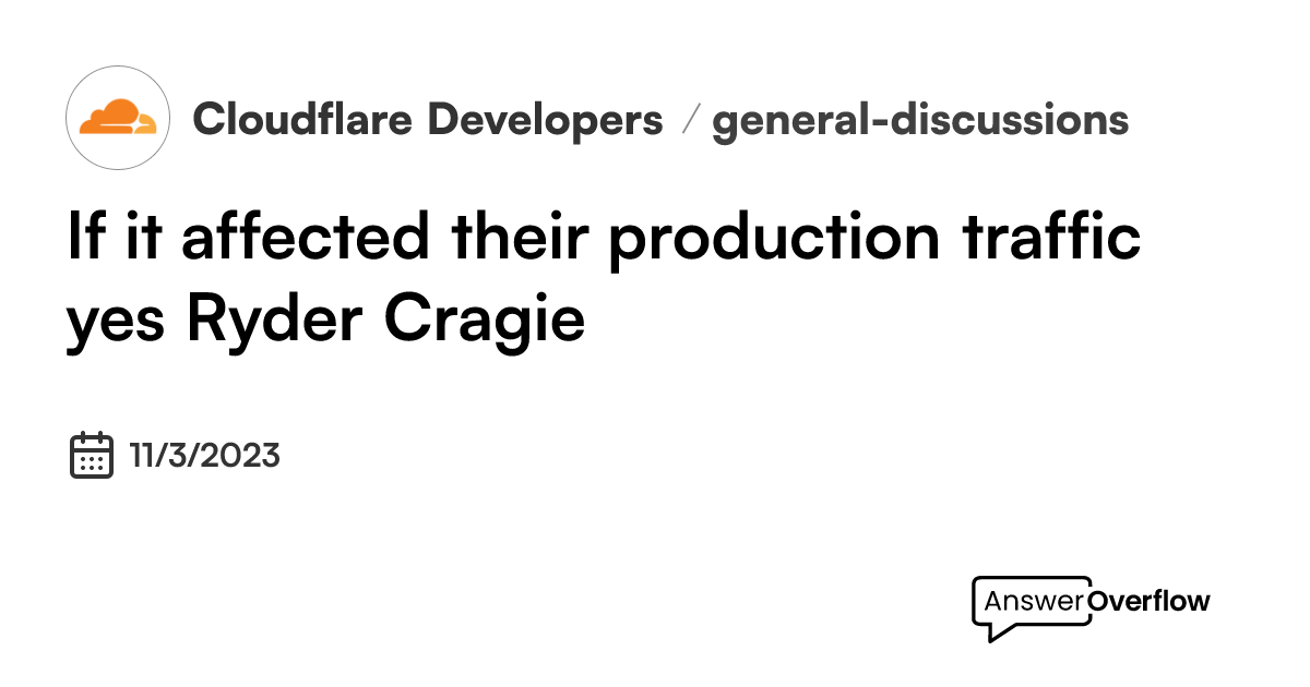 If it affected their production traffic yes @Ryder Cragie - Cloudflare Developers