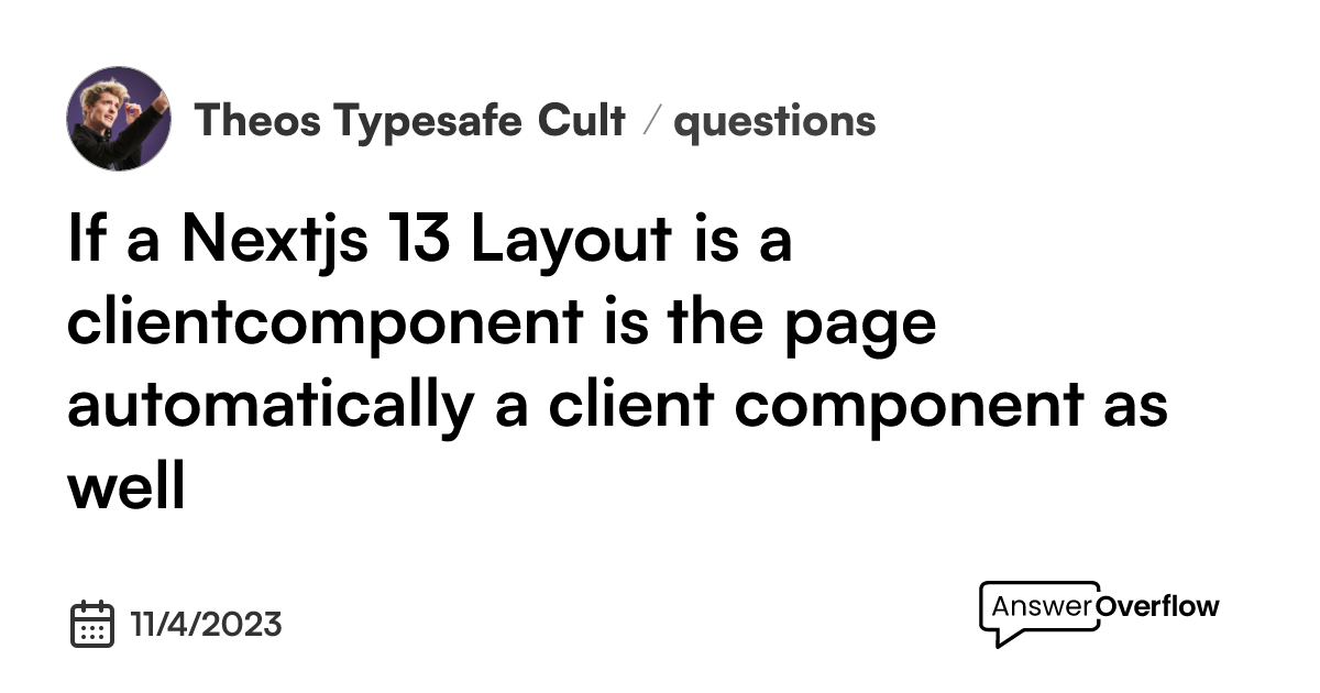 If a Next.js 13 Layout is a clientcomponent, is the page automatically ...