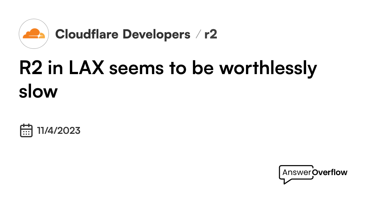 R2 in LAX seems to be worthlessly slow - Cloudflare Developers
