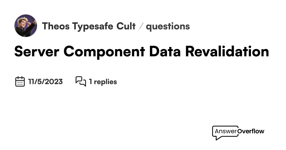Server Component Data Revalidation - Theo's Typesafe Cult