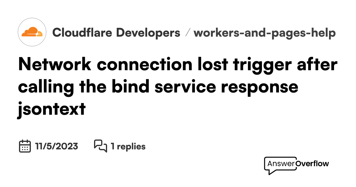 Network connection lost. trigger after calling the bind service response json()/text ...