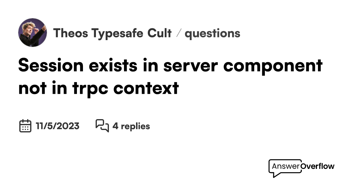 Session Exists In Server Component Not In Trpc Context Theos Typesafe Cult