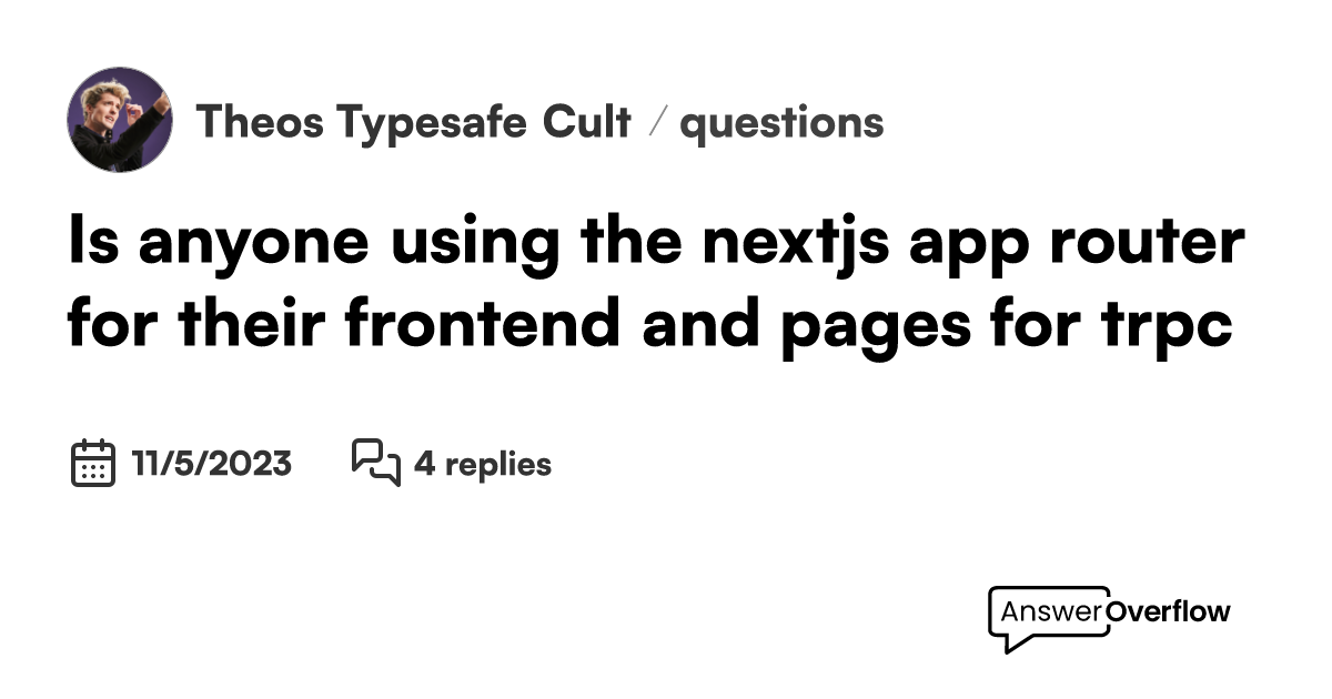 Is Anyone Using The Nextjs App Router For Their Frontend And Pages For Trpc Theos Typesafe Cult