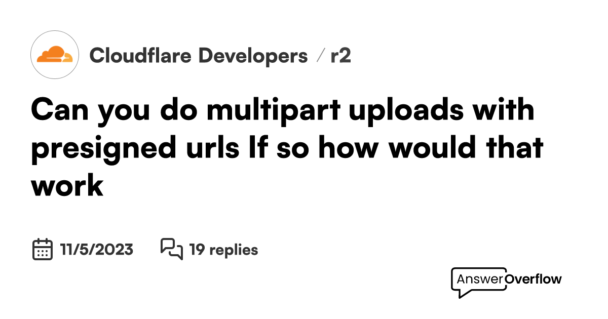 Can you do multipart uploads with presigned urls? If so, how would that work? - Cloudflare ...