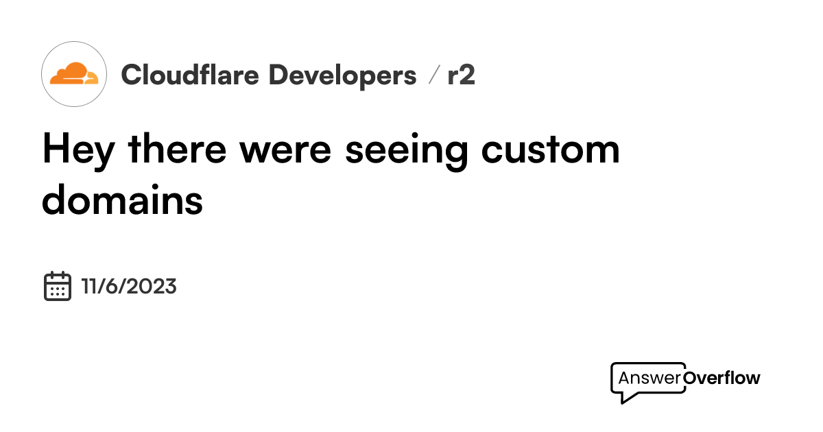 Hey there, we're seeing custom domains - Cloudflare Developers