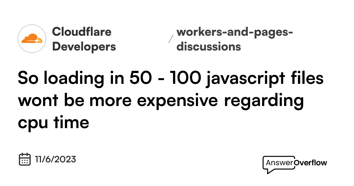 So loading in 50 - 100 javascript files wont be more expensive ...