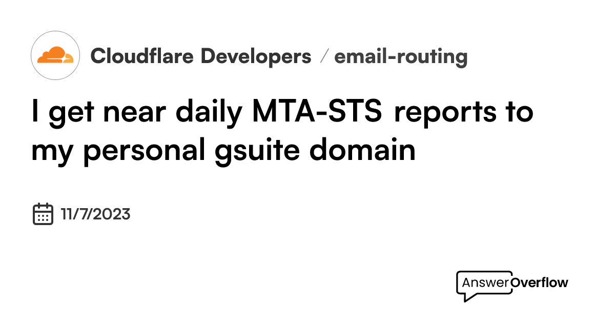 I get near daily MTA-STS reports to my personal gsuite domain. - Cloudflare Developers