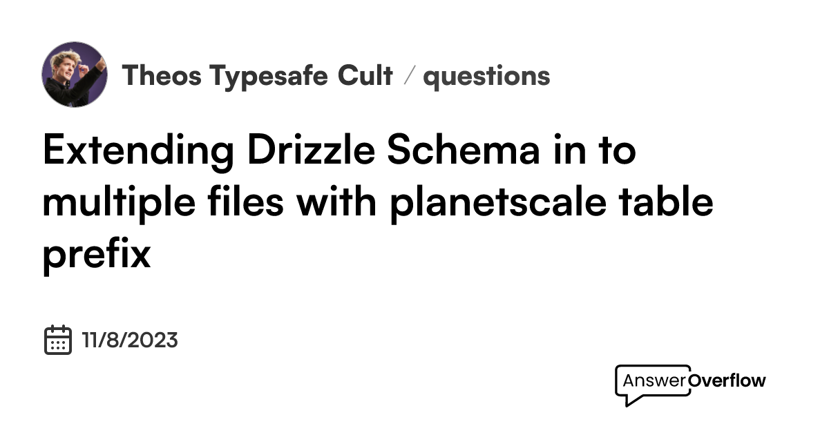 Extending Drizzle Schema in to multiple files with planetscale table prefix - Theo's Typesafe Cult