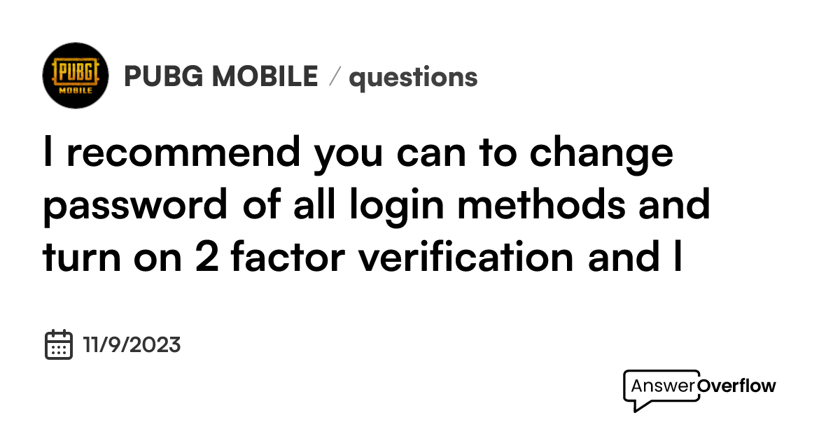 I recommend you can to change password of all login methods and turn on ...