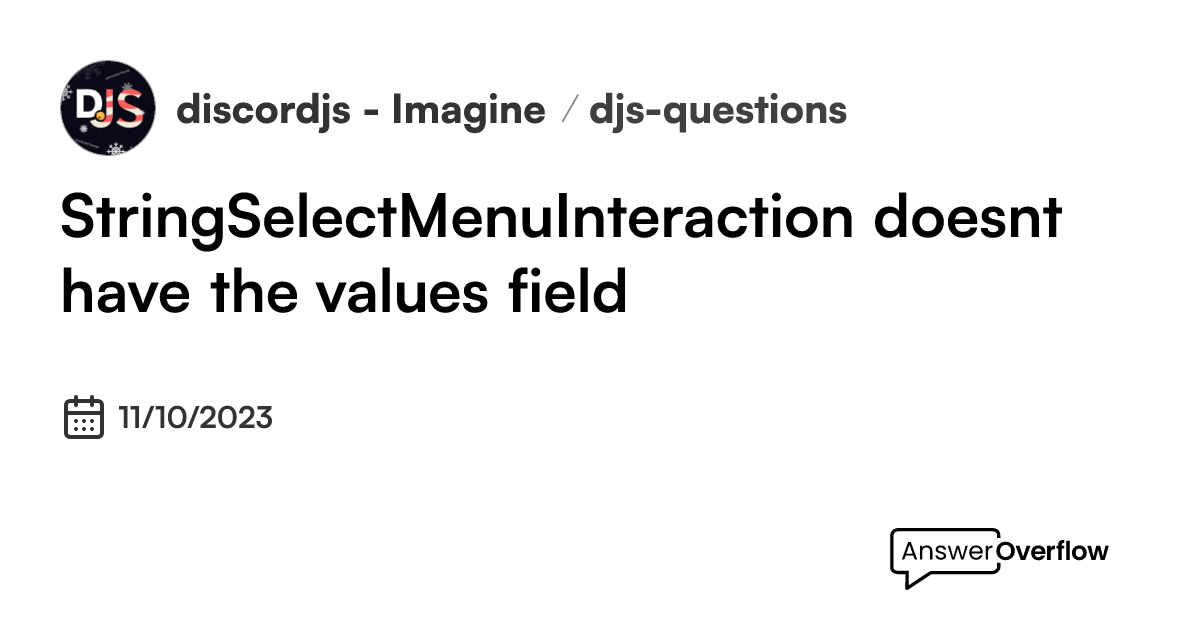 StringSelectMenuInteraction doesn't have the `values` field? - discord ...