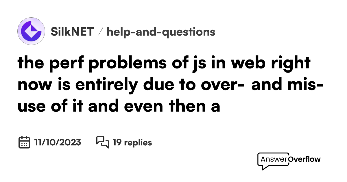 the perf problems of js in web right now is entirely due to over- and mis-use of it and even ...