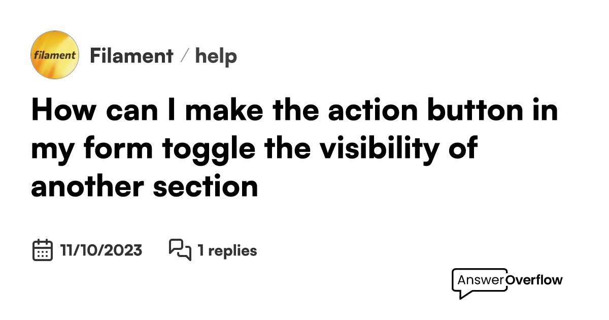 How Can I Make The Action Button In My Form Toggle The Visibility Of Another Section Filament