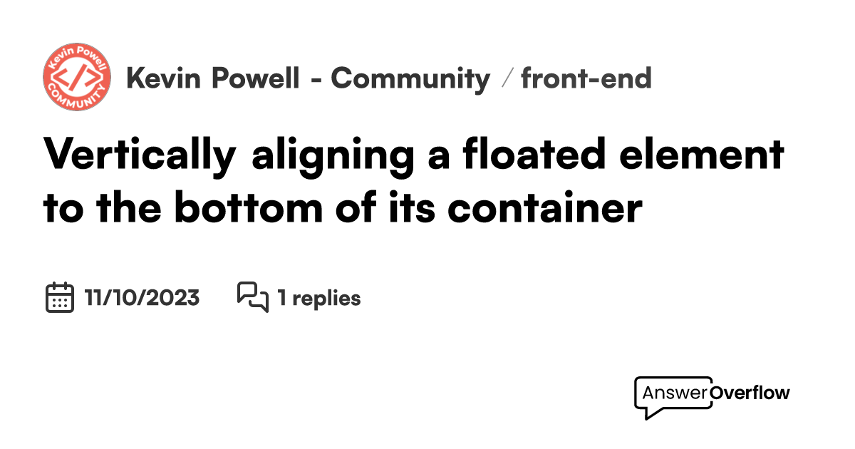 Vertically Aligning A Floated Element To The Bottom Of Its Container Kevin Powell Community