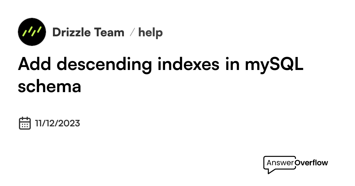 Add descending indexes in mySQL schema - Drizzle Team
