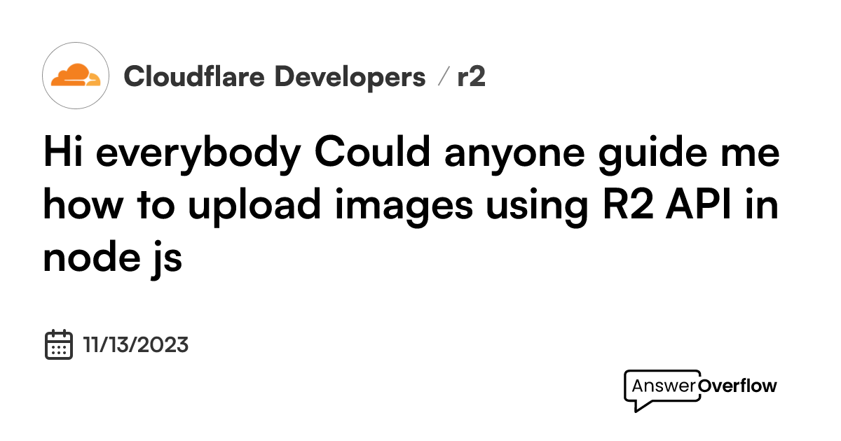 Hi everybody. Could anyone guide me how to upload images using R2 API in node js - Cloudflare ...