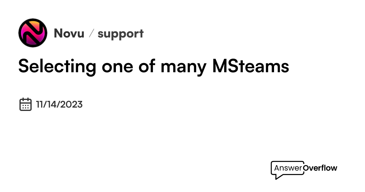 Selecting one of many MSteams - Novu
